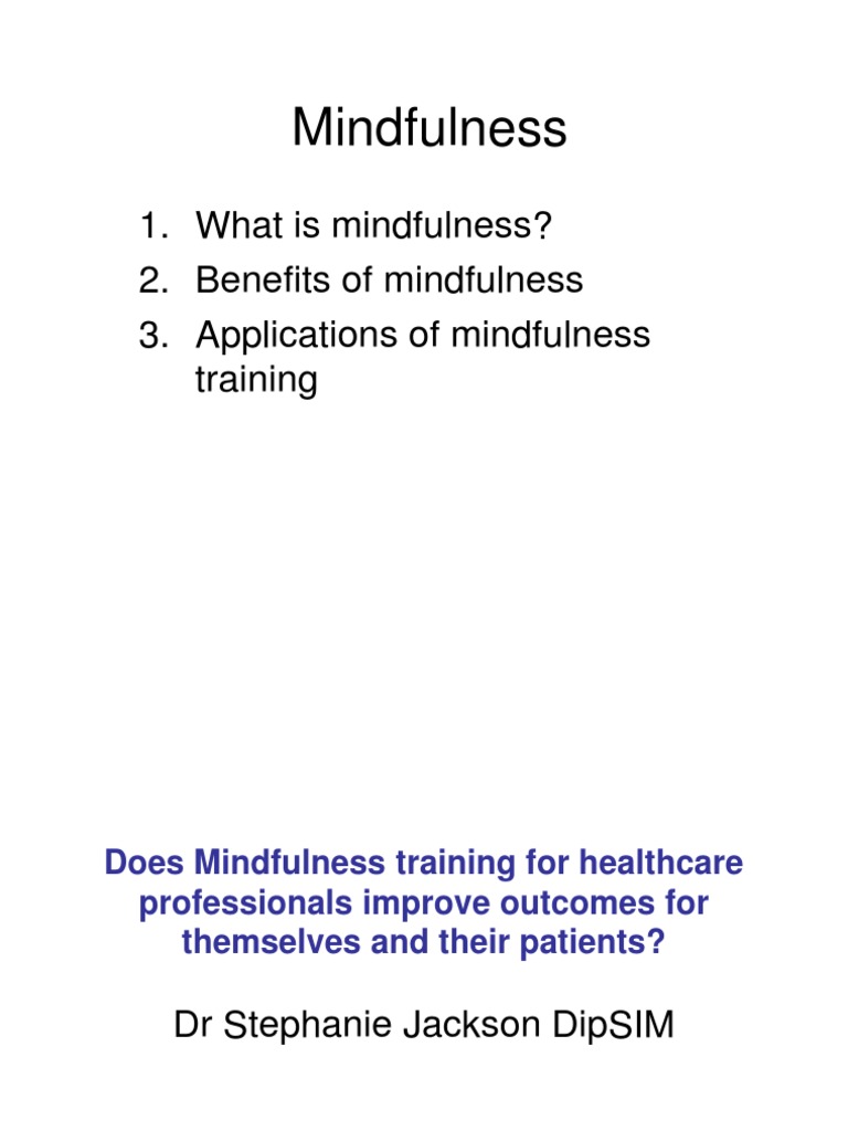 Mindfulness: 1. What Is Mindfulness? 2. Benefits of Mindfulness 3 ...