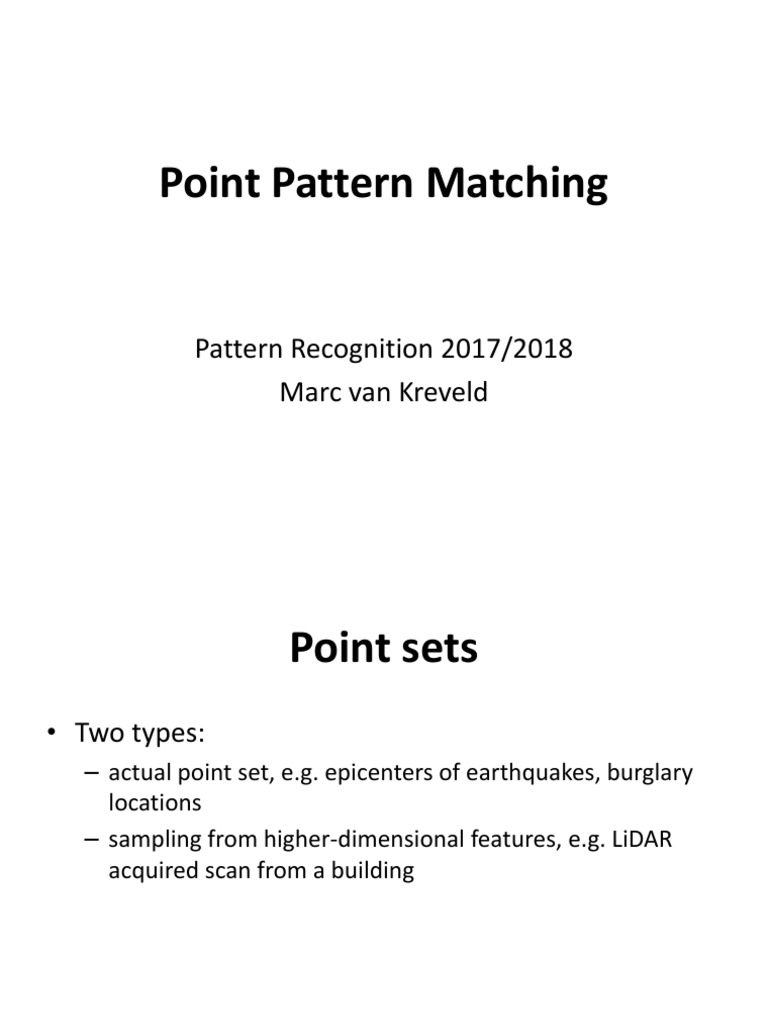 Point Pattern Matching: Pattern Recognition 2017/2018 Marc Van Kreveld ...