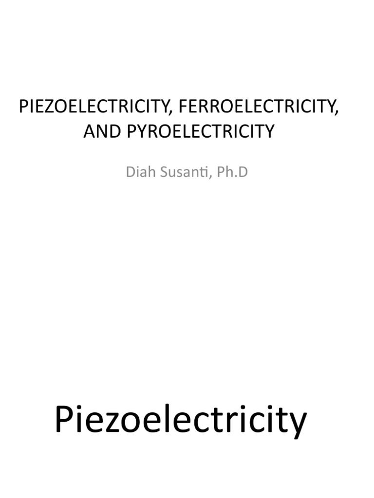 Piezoelectricity, Ferroelectricity, and Pyroelectricity: Diah Susanti, PH.D | PDF ...