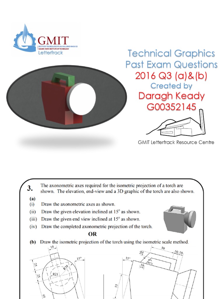 Technical Graphics Past Exam Questions: 2016 Q3 (A) & (B) Daragh Keady ...