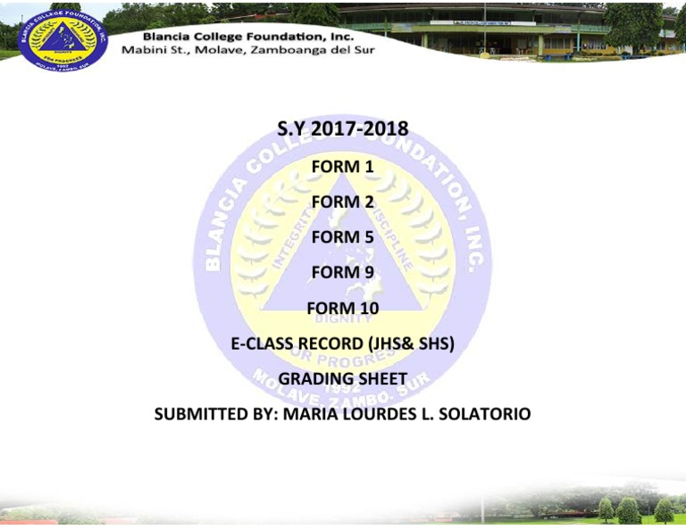 Form 1 Form 2 Form 5 Form 9 Form 10 E-Class Record (JHS& SHS) Grading Sheet Submitted By: Maria ...