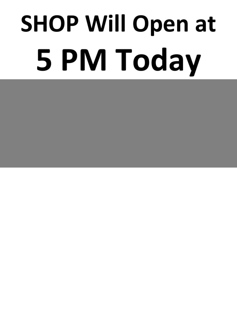 SHOP Will Open At: 5 PM Today | PDF