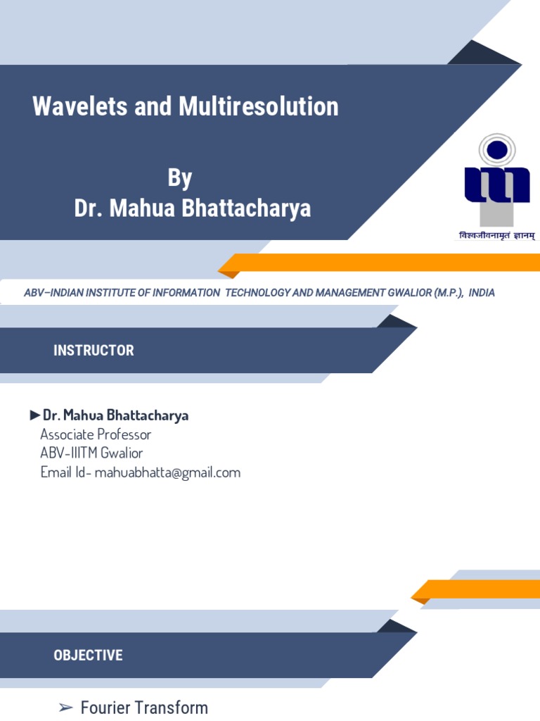 Wavelets and Multiresolution: by Dr. Mahua Bhattacharya | PDF | Wavelet | Signal Processing