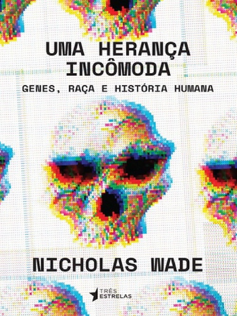 Uma Herança Incômoda - Nicholas Wade | PDF | Raça (categorização humana ...