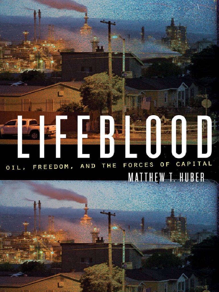 Matthew T. Huber (2013) - Lifeblood: Oil, Freedom, and The Forces of ...