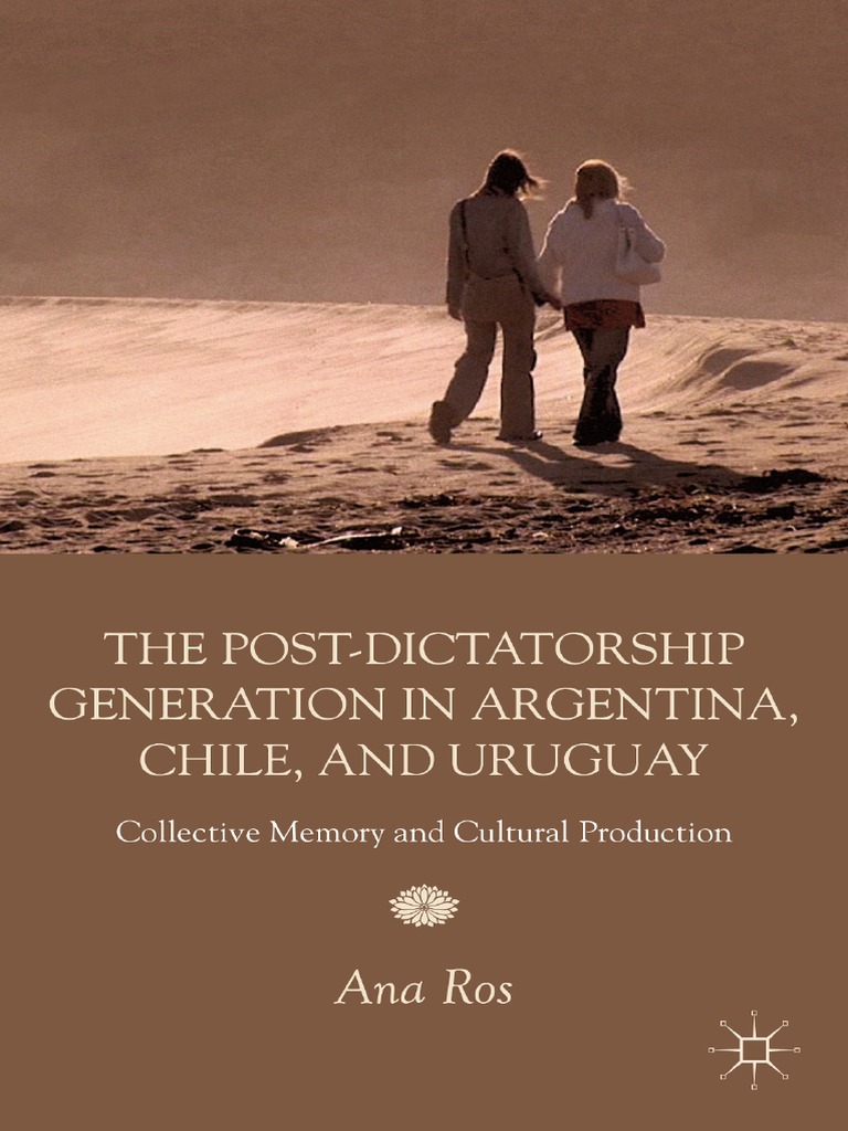 Ana Ros (Auth.) - The Post-Dictatorship Generation in Argentina, Chile ...