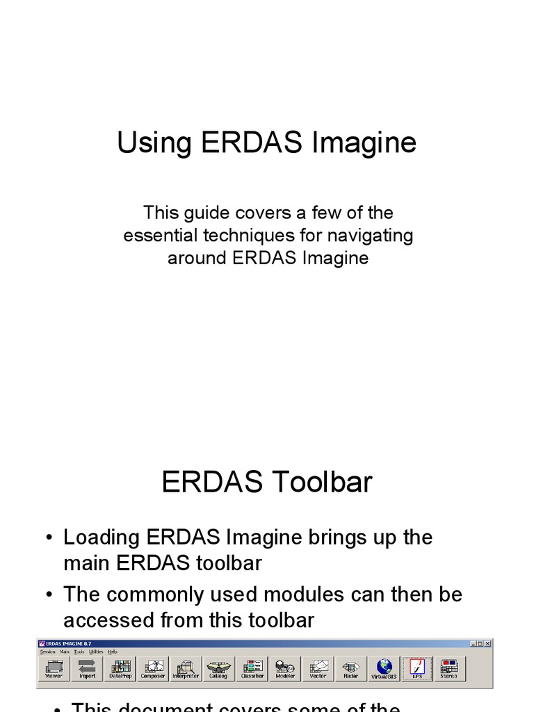 Using ERDAS Imagine: This Guide Covers A Few of The Essential Techniques For Navigating Around ...