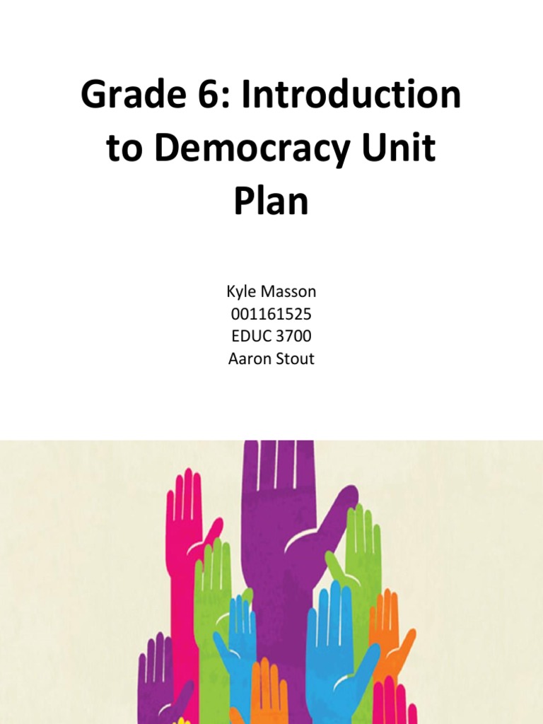 Grade 6: Introduction To Democracy Unit Plan: Kyle Masson 001161525 ...