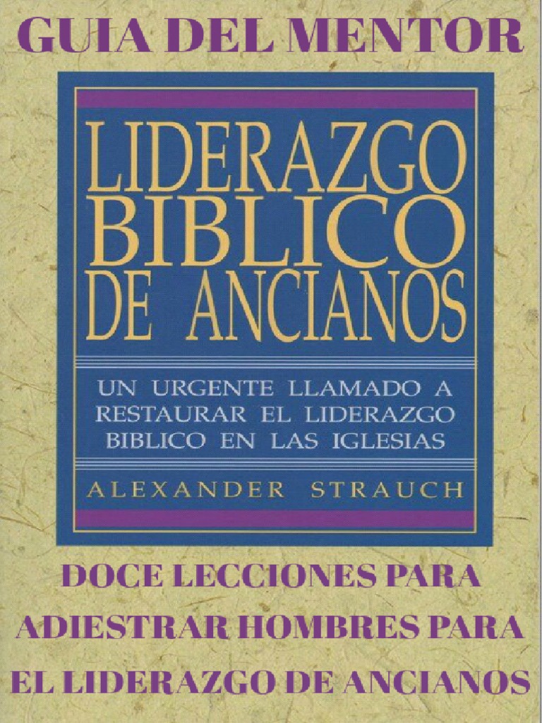 Alexander Strauch - Liderazgo Bíblico de Ancianos - GUÍA DEL MENTOR PDF ...