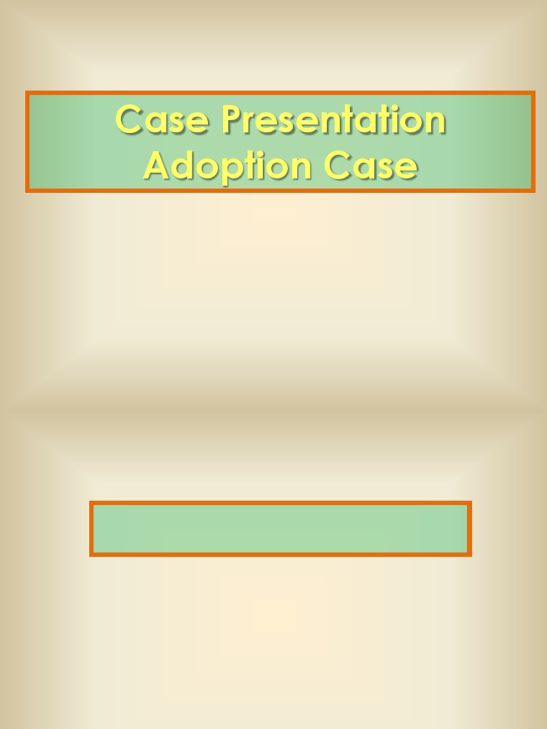 Case Presentation Adoption Case | PDF