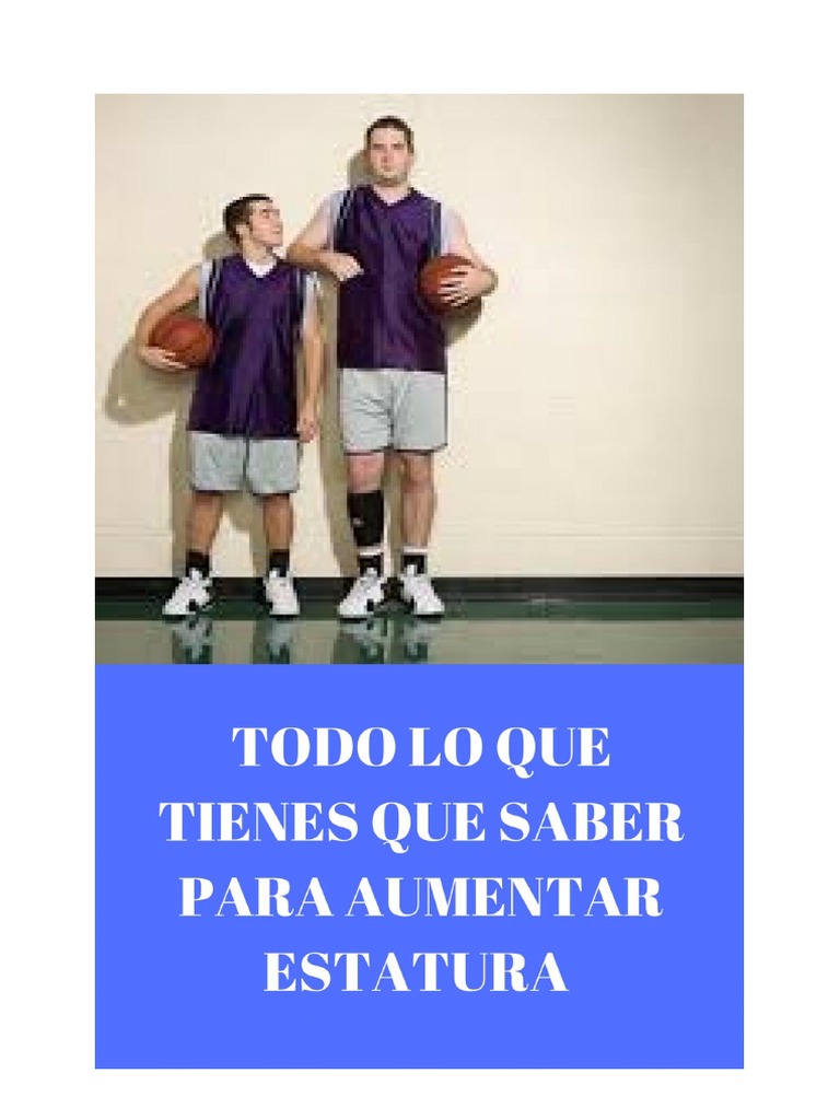 Todo Lo Que Tienes Que Saber Para Aumentar De Estatura Pdf Dieta