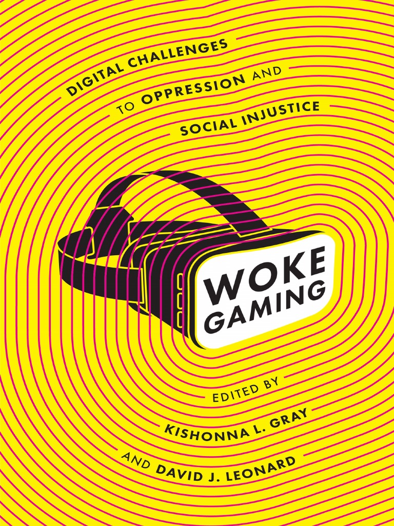 Woke Gaming: Digital Challenges To Oppression and Social Injustice ...