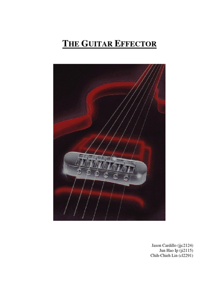 HE Uitar Ffector: Jason Cardillo (jjc2124) Jun Hao Ip (Ji2115) Chih ...