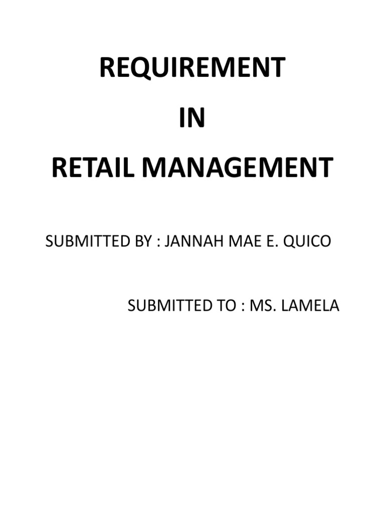 Requirement IN Retail Management: Submitted By: Jannah Mae E. Quico ...