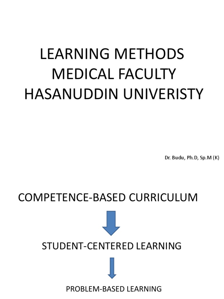 Learning Methods Medical Faculty Hasanuddin Univeristy: Dr. Budu, PH.D ...