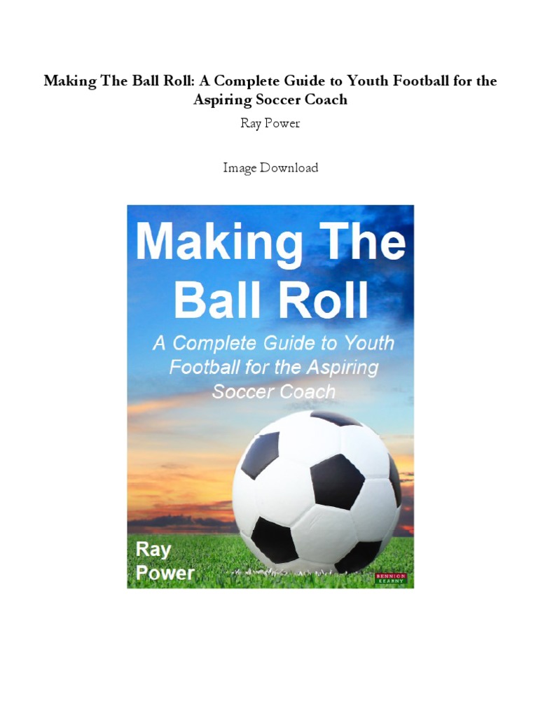 Making The Ball Roll A Complete Guide To Youth Football For The ...