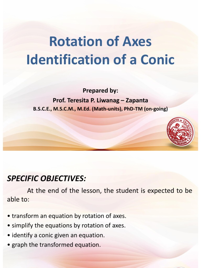 Rotation of Axes Identification of A Conic: Prepared By: Prof. Teresita ...