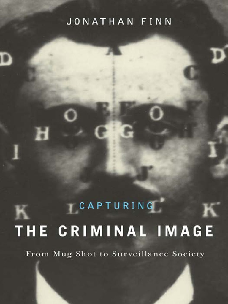 Capturing The Criminal Image: From Mug Shot To Surveillance Society ...