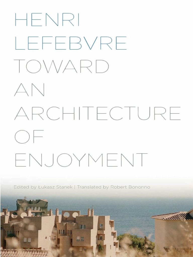 Henri Lefebvre-Toward An Architecture of Enjoyment-Univ of Minnesota ...