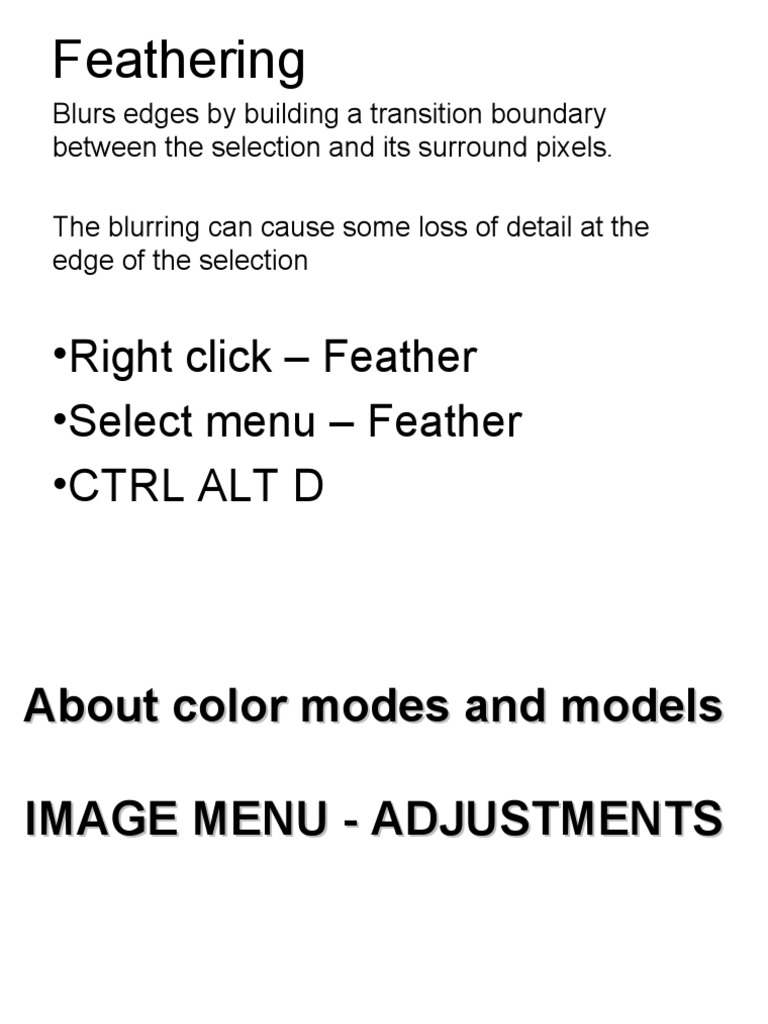 Feathering: - Right Click - Feather - Select Menu - Feather - CTRL Alt ...