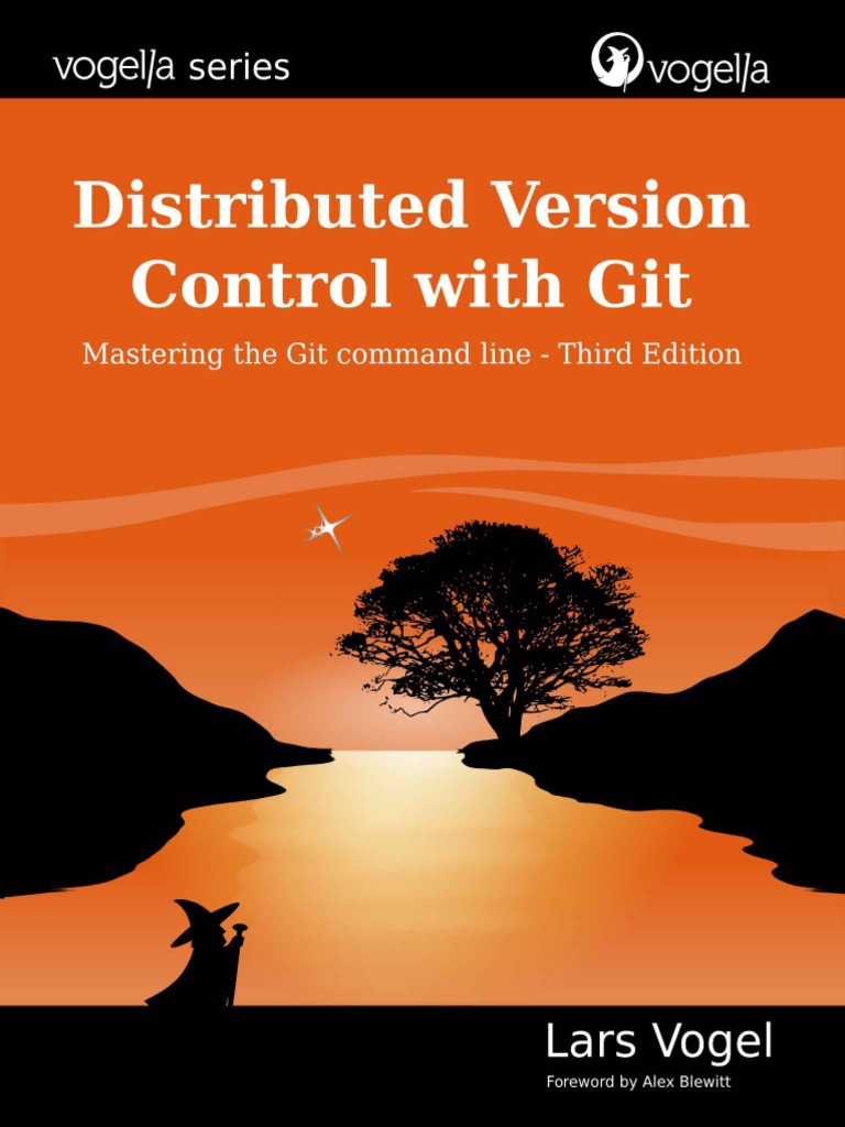 Lars Vogel, Alex Blewitt - Distributed Version Control With Git - Mastering The Git Command Line ...