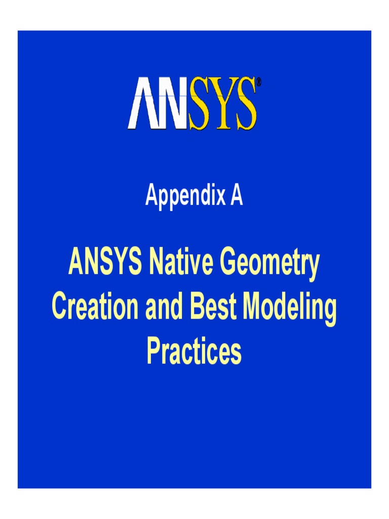 Appendix A: ANSYS Native Geometry Creation and Best Modeling Practices ...