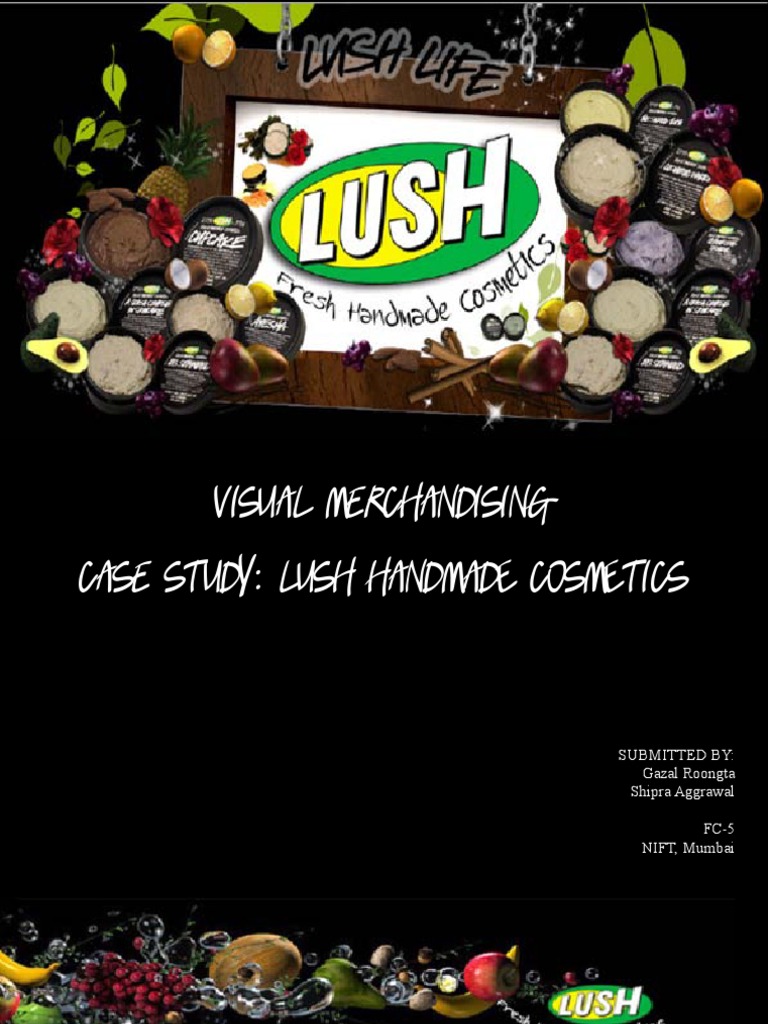 Visual Merchandising Case Study: Lush Handmade Cosmetics: Submitted By: Gazal Roongta Shipra ...