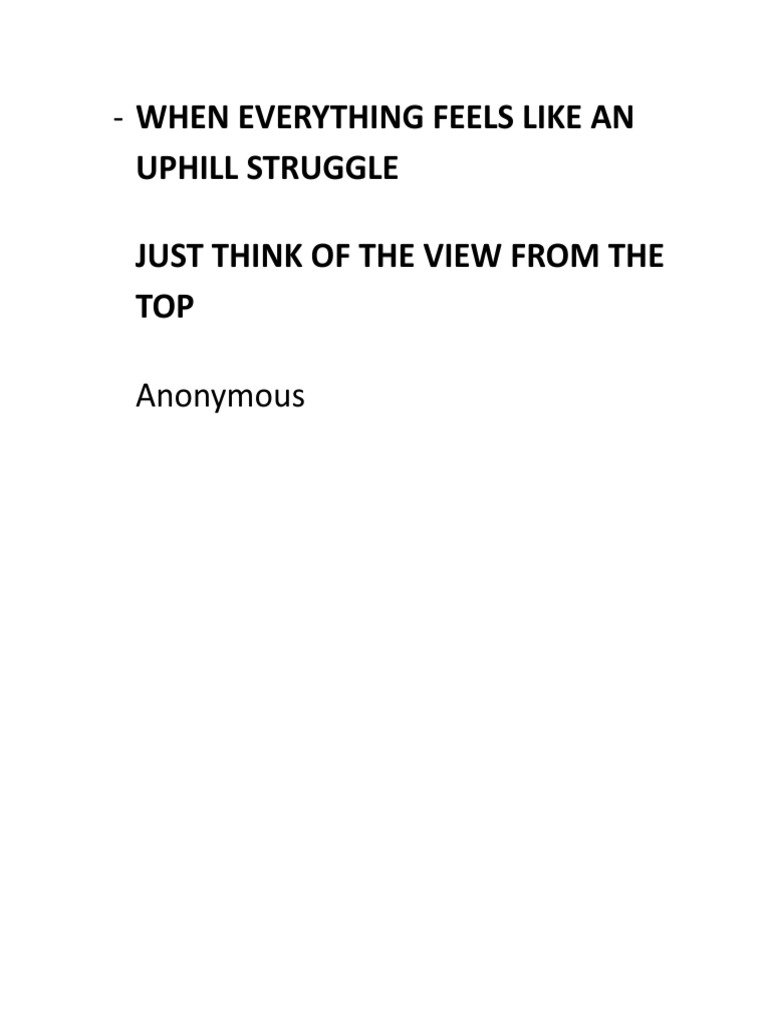 Uphill Struggle Just Think of The View From The TOP: - When Everything ...