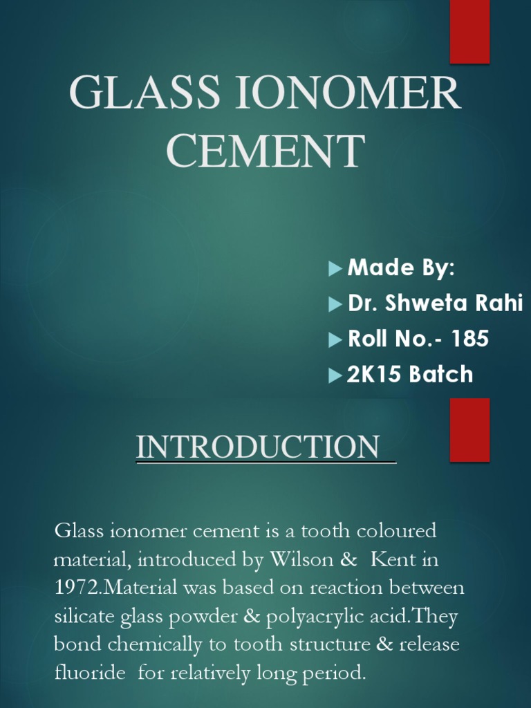 Glass Ionomer Cement Made By Dr. Shweta Rahi Roll No. 185 2K15 Batch PDF Dental Composite Glasses