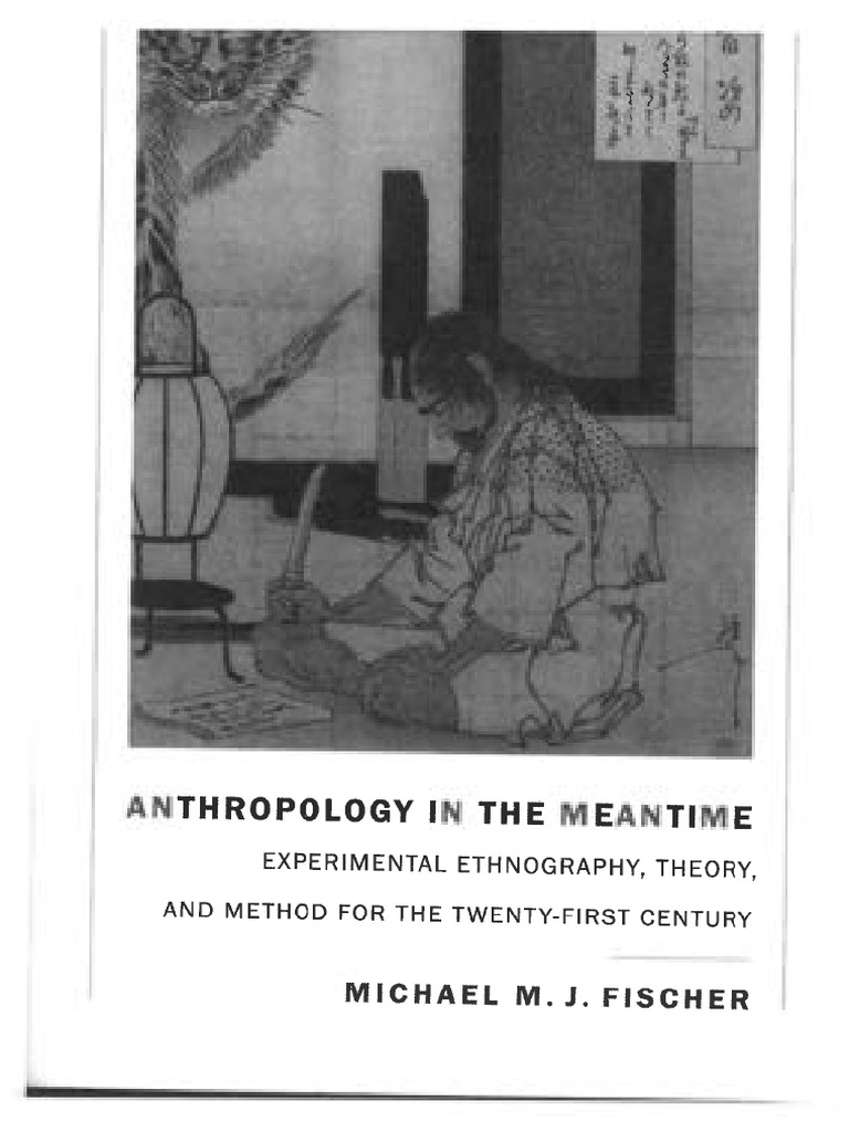 FISCHER, Michael M. J. - Anthropology in The Meantime - Experimental ...