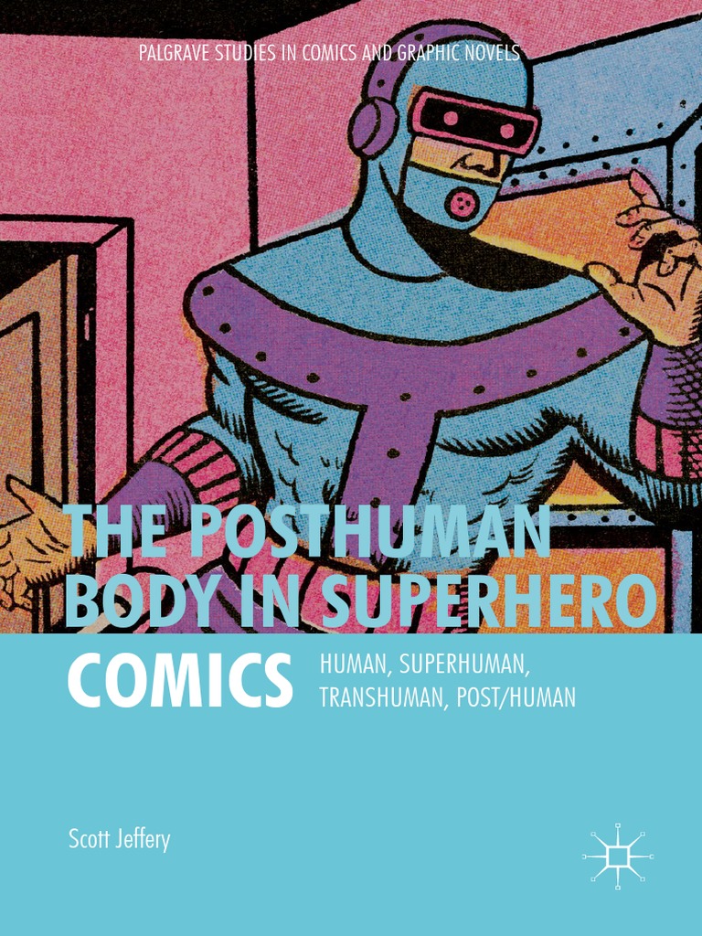 The Posthuman Body in Superhero Comics | PDF | Transhumanism | Posthuman
