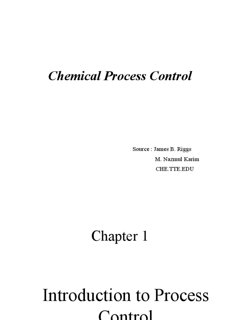 Chemical Process Control: Source: James B. Riggs M. Nazmul Karim Che ...