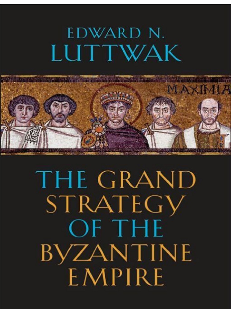 The Grand Strategy of the Byzantine Empire: An Analysis of Warren ...