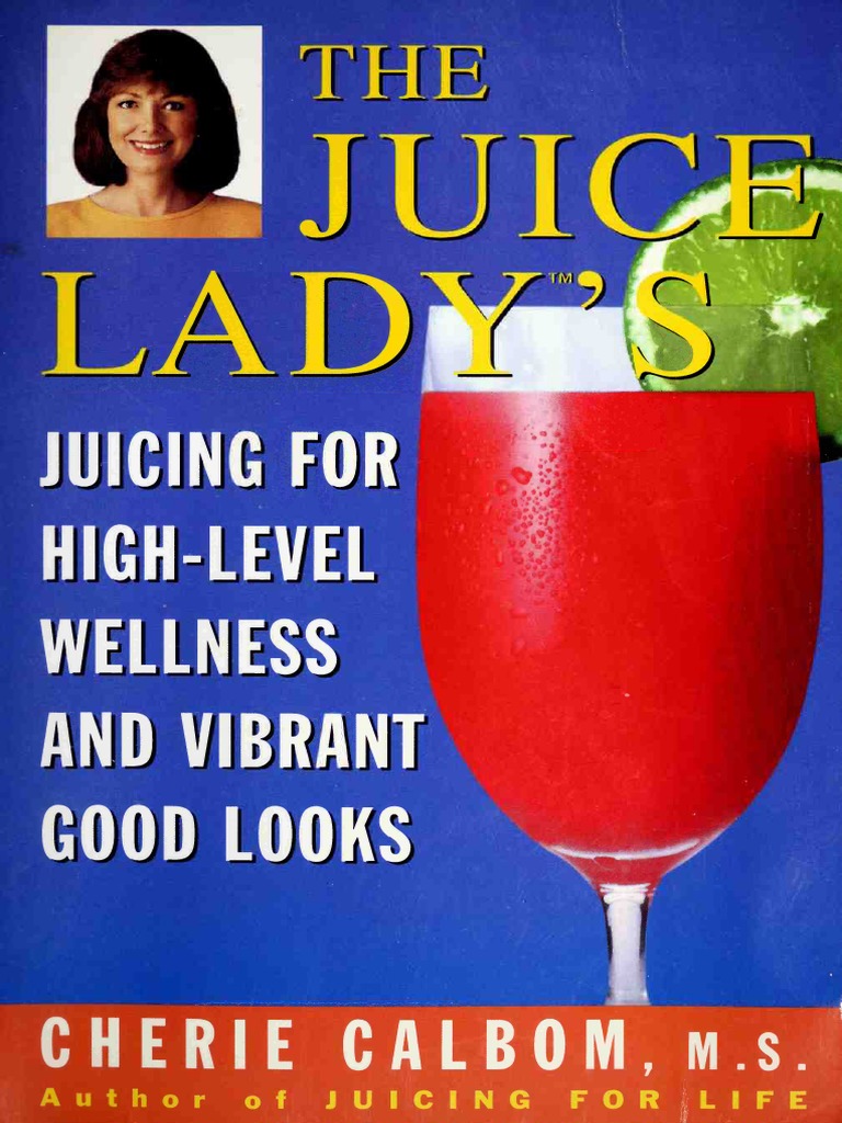 The Juice Ladys Juicing For High-Level Wellness and Vibrant Good | PDF ...
