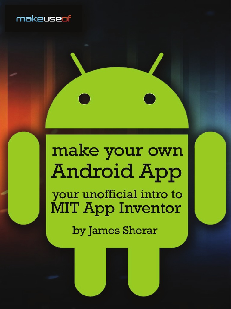 Make Your Own Android App - Your Unofficial Guide To MIT App Inventor ...