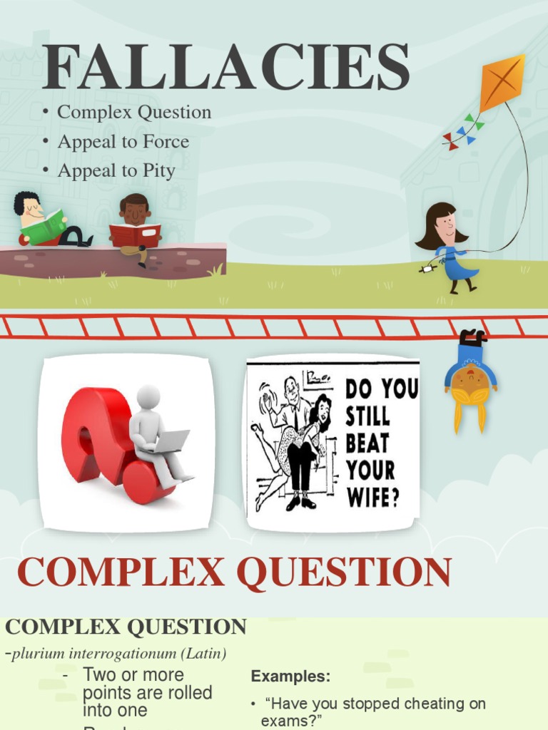 Fallacies: - Complex Question - Appeal To Force - Appeal To Pity | PDF | Fallacy
