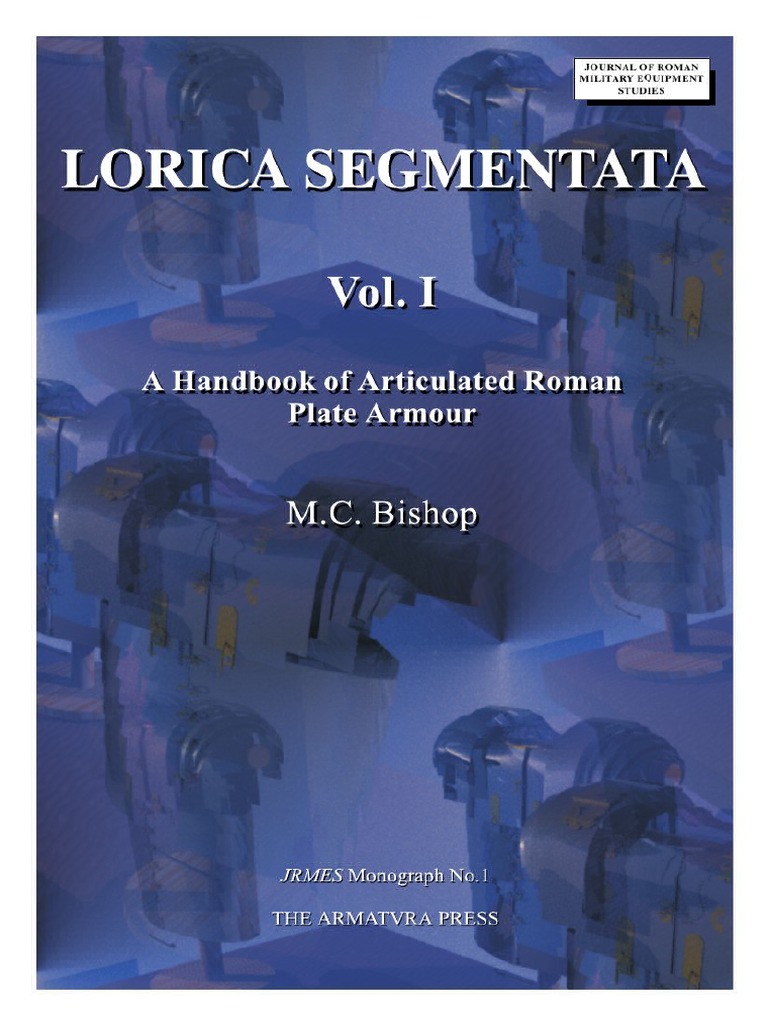 Lorica Segmentata Volume I: A Handbook of Articulated Roman Plate ...