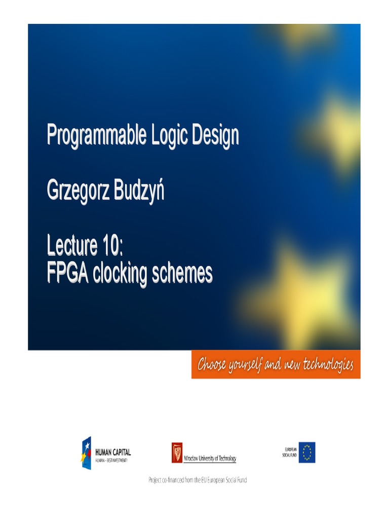 Programmable Logic Design Grzegorz Budzy Ń L Ecture 10: Fpga Clocking ...