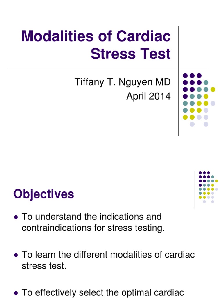 Modalities of Cardiac Stress Test: Tiffany T. Nguyen MD April 2014 ...