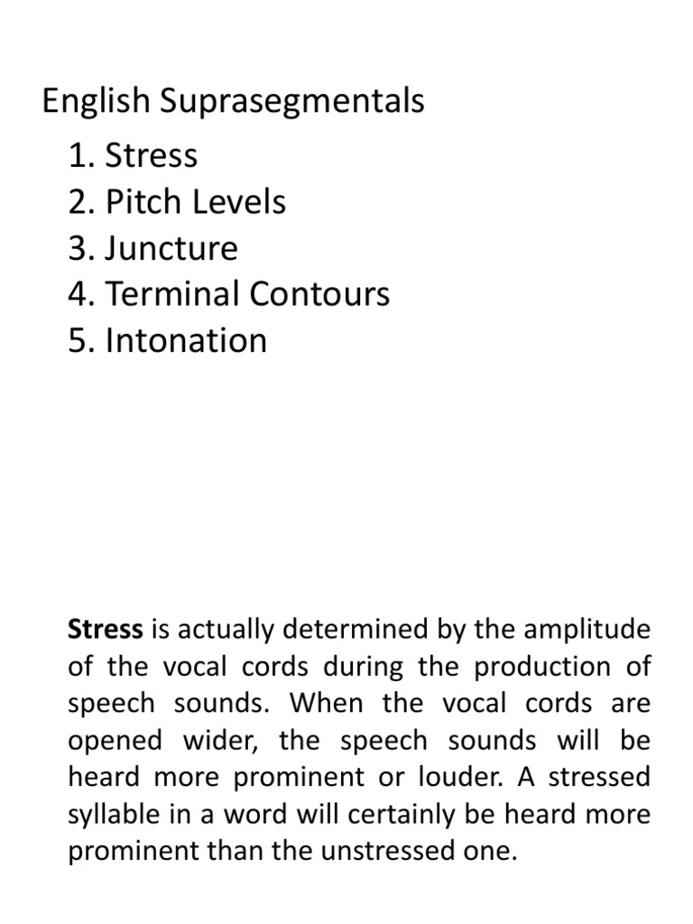 English Suprasegmentals 1. Stress 2. Pitch Levels 3. Juncture 4. Terminal Contours 5. Intonation ...
