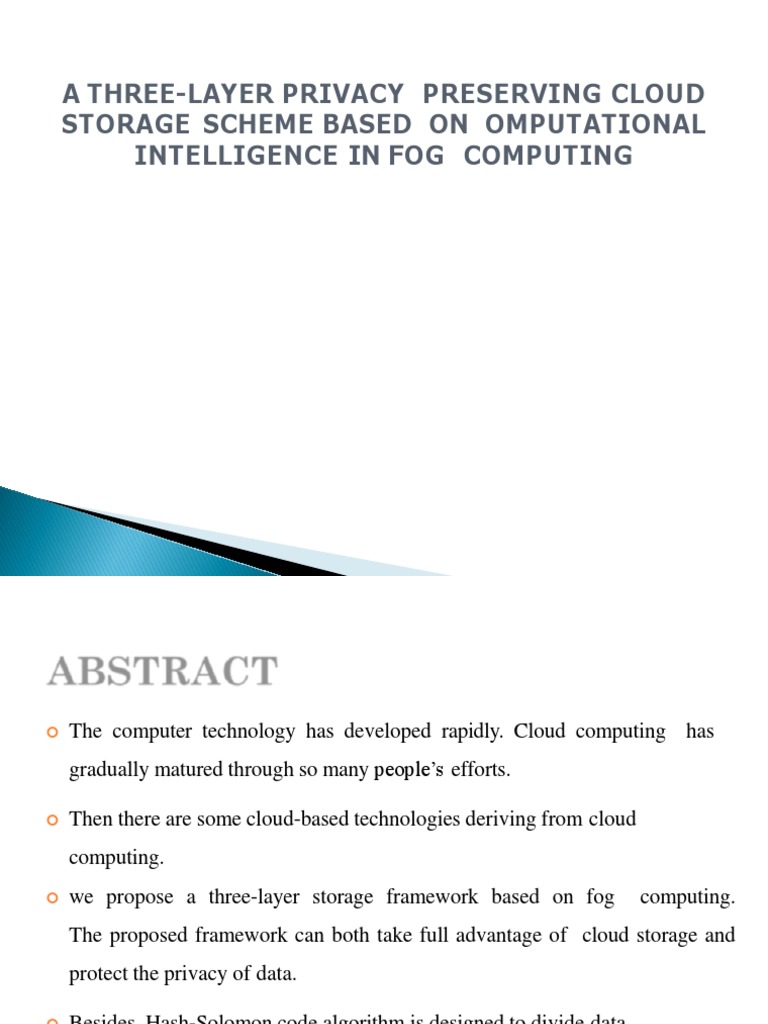 A Three Layer Privacy Preserving Cloud Storage Scheme Based On Computational Intelligence in Fog ...