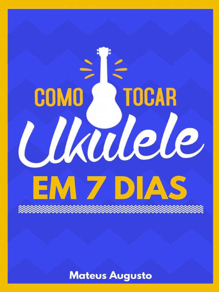 Como Tocar Ukulele em 7 Dias - MATEUS AUGUSTO PDF | PDF