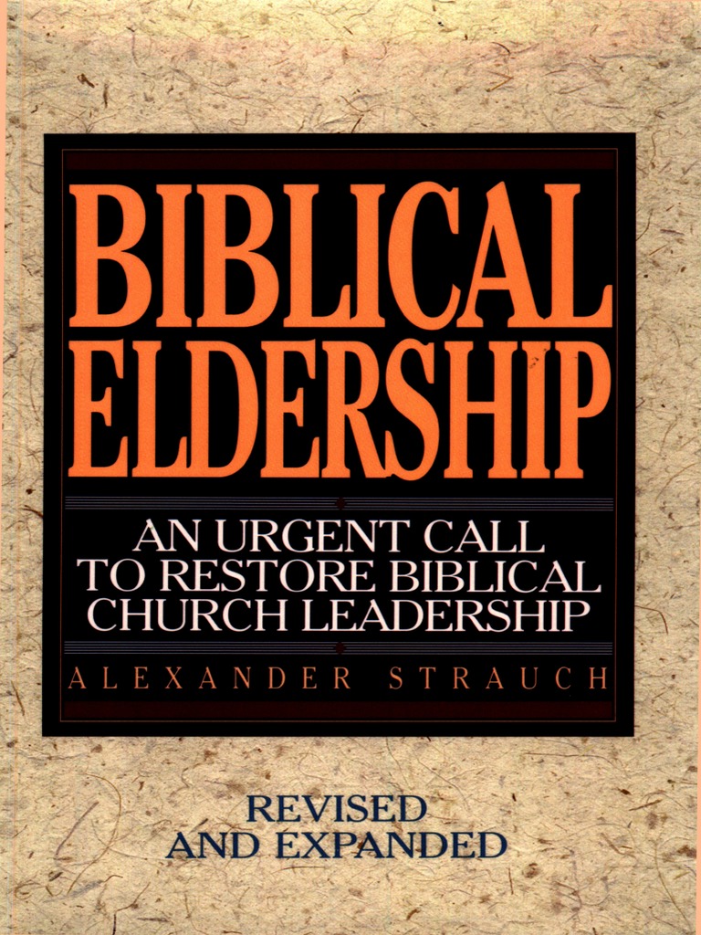 Alexander Strauch, Stephen Sorenson, Amanda Sorenson - Biblical Eldership - An Urgent Call To ...