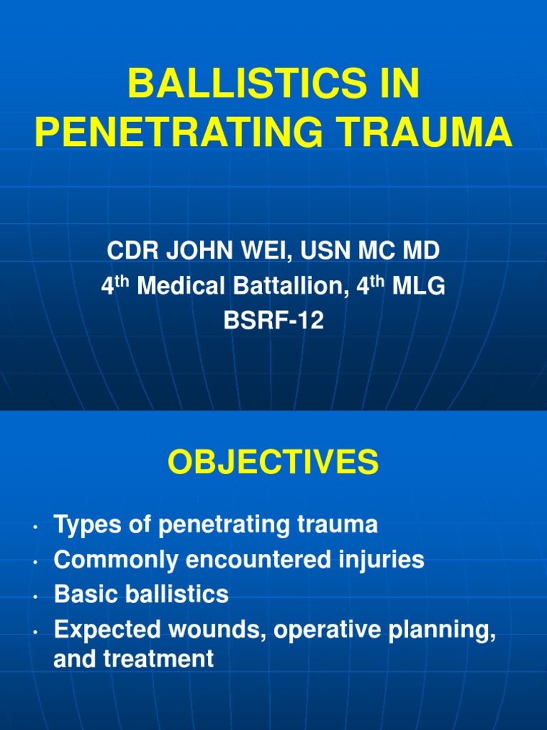 Ballistics in Penetrating Trauma: CDR John Wei, Usn MC MD 4 Medical ...
