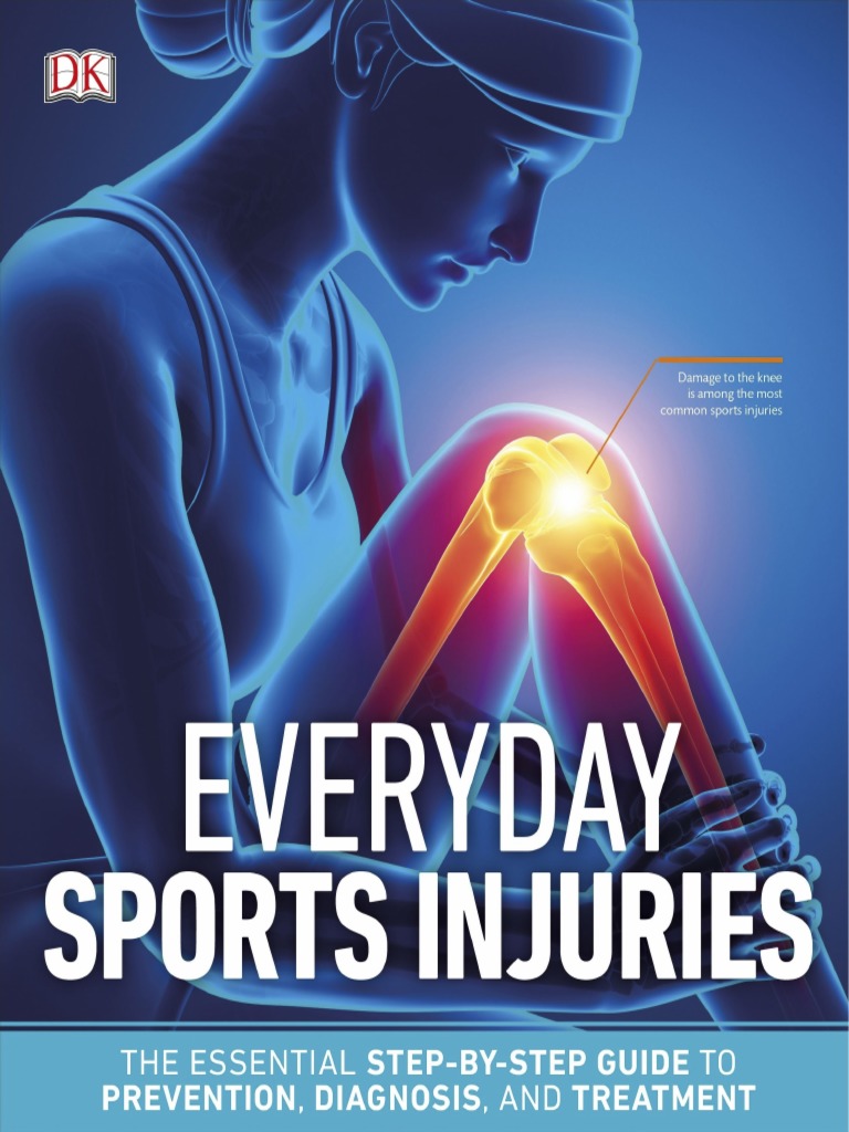 Everyday Sports Injuries The Essential Step-By-Step Guide To Prevention ...