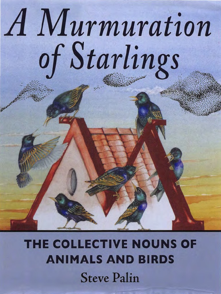 Palin, Steve - A Murmuration of Starlings - The Collective Nouns of Animals and Birds | PDF ...
