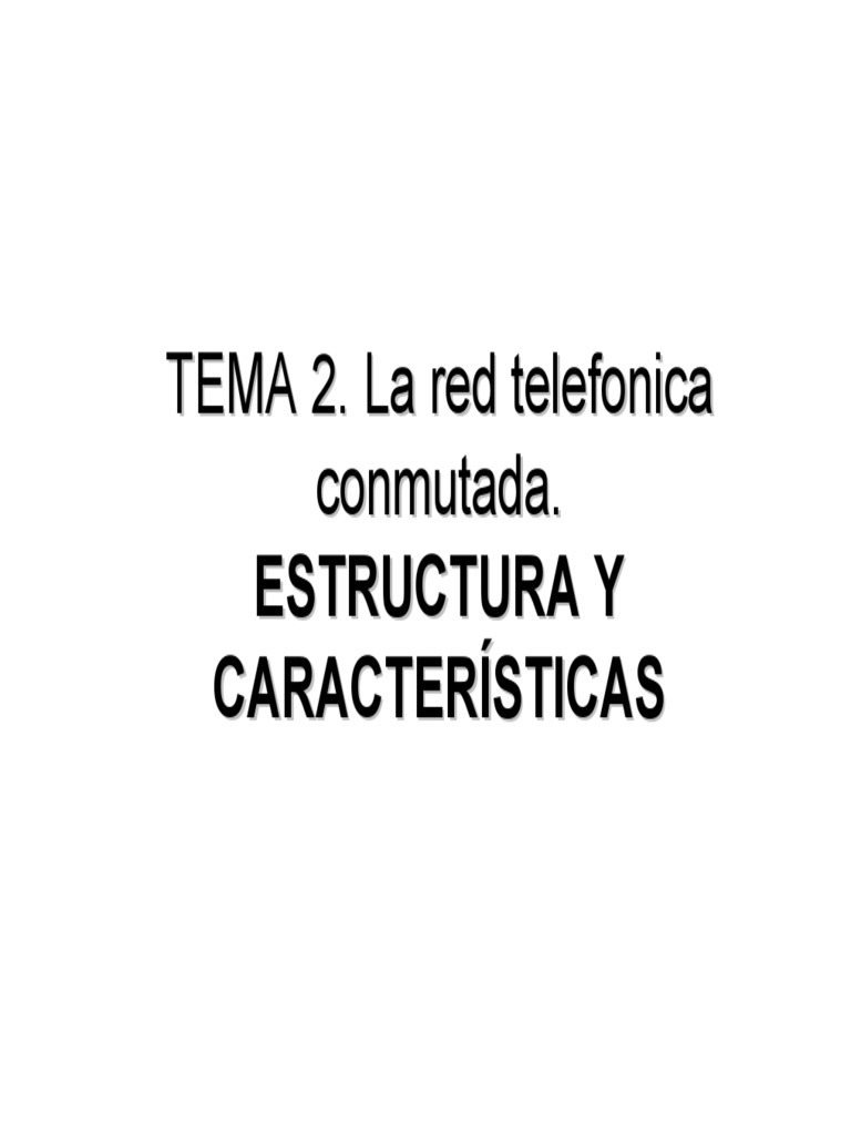TEMA 2. La Red Telefonica Conmutada. ESTRUCTURA Y CARACTERÍSTICAS PDF ...
