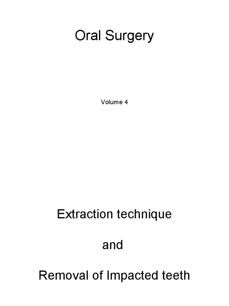 Oral Surgery Volume 4, Extraction and Impacted Teeth | PDF