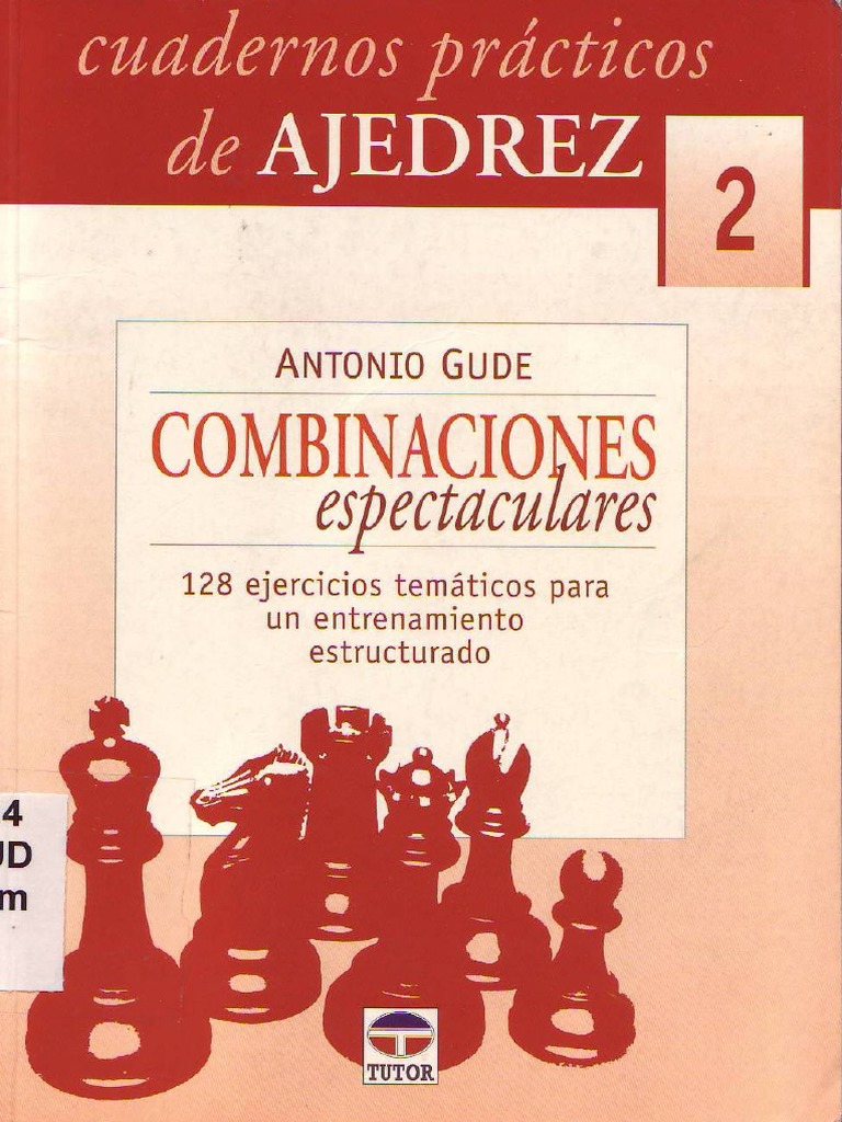 Antonio Gude - Cuadernos Prácticos de Ajedrez 2 - Combinaciones Espectaculares PDF | PDF