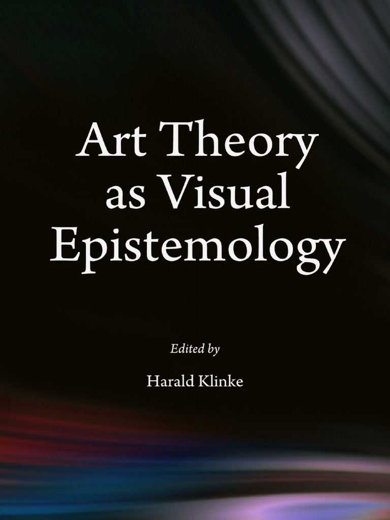 Harald Klinke Ed. "Art Theory As Visual Epistemology" | PDF | Idea ...